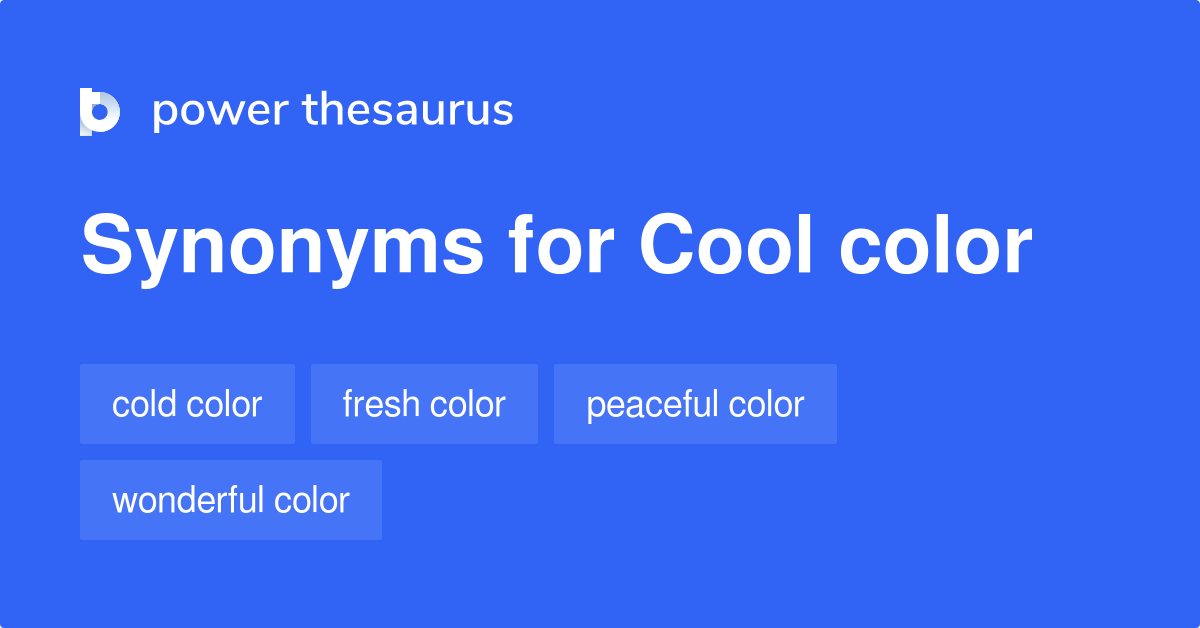 COOL COLOR Synonyms: 46 Similar Words & Phrases