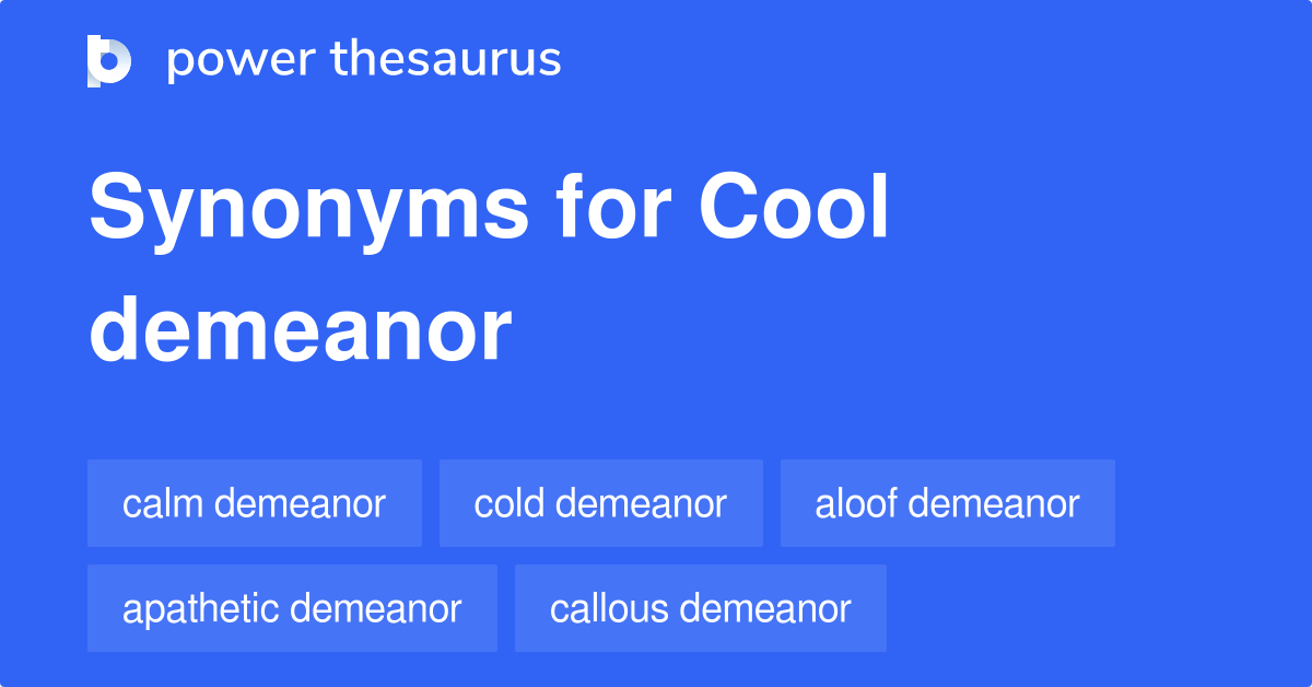 COOL DEMEANOR Synonyms: 92 Similar Words & Phrases
