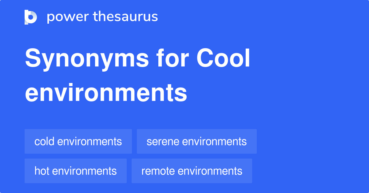 Cool Environments synonyms - 14 Words and Phrases for Cool Environments