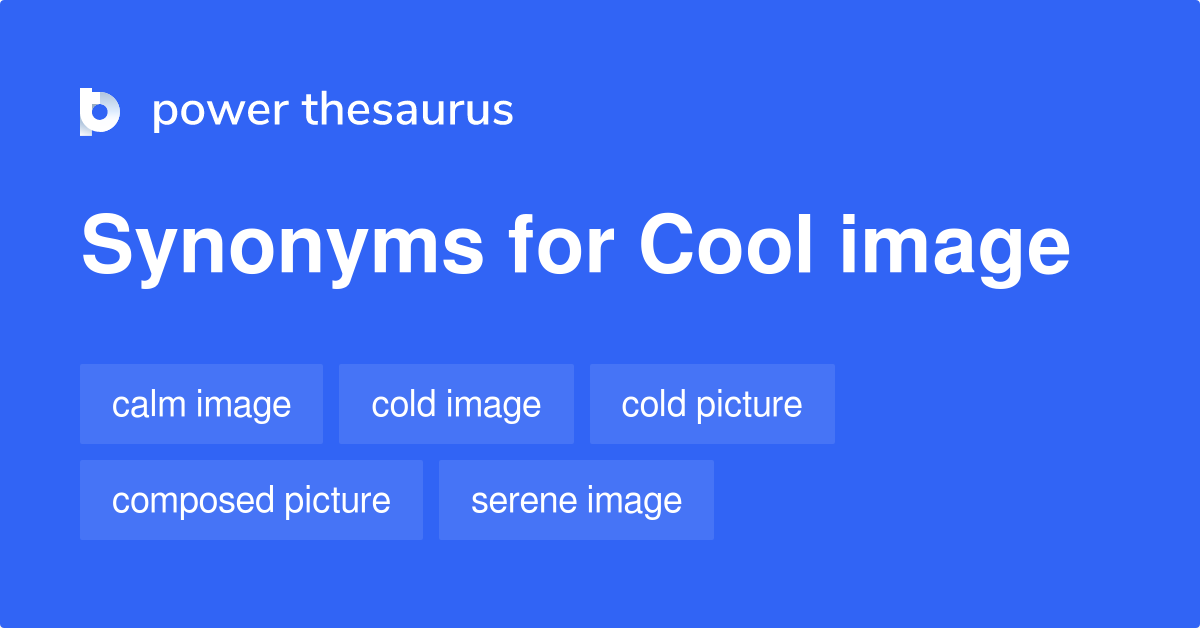 Cool Image synonyms - 92 Words and Phrases for Cool Image
