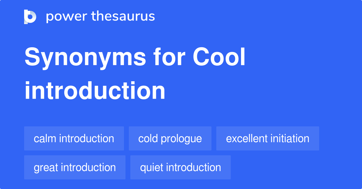 COOL INTRODUCTION Synonyms: 48 Similar Phrases