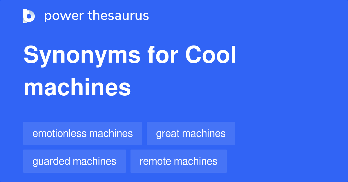 Cool Machines synonyms - 10 Words and Phrases for Cool Machines