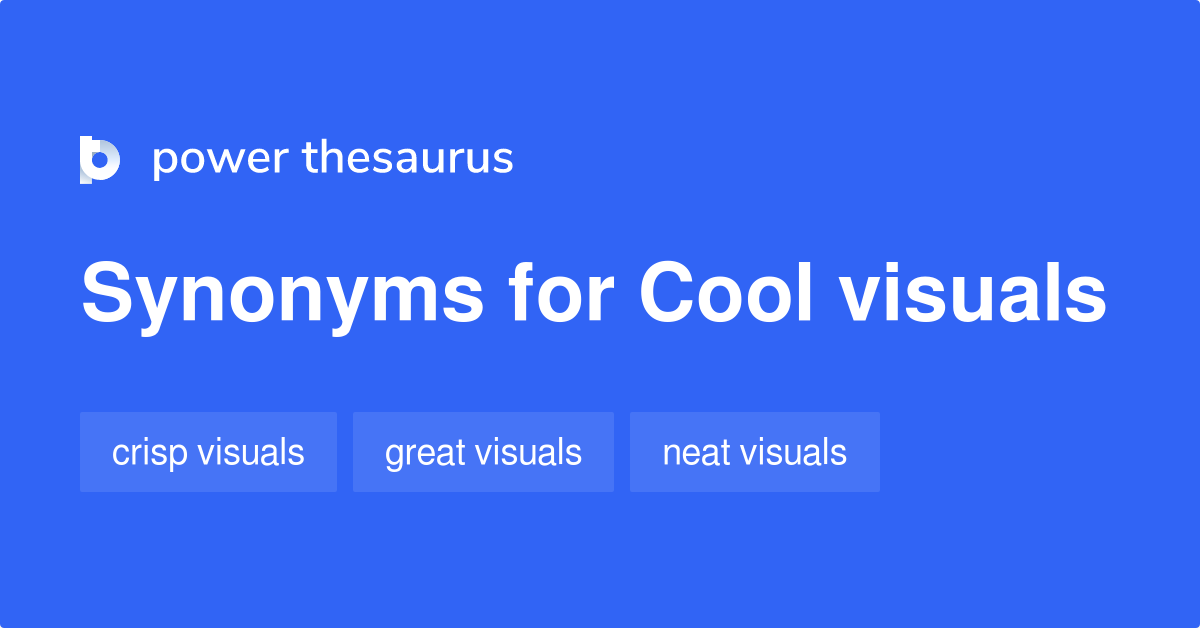 Cool Visuals synonyms - 20 Words and Phrases for Cool Visuals