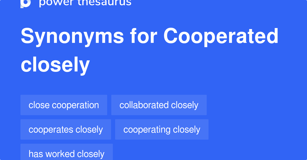 Cooperated Closely synonyms - 81 Words and Phrases for Cooperated Closely