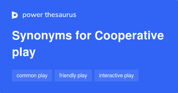 Cooperative Play synonyms - 106 Words and Phrases for Cooperative Play
