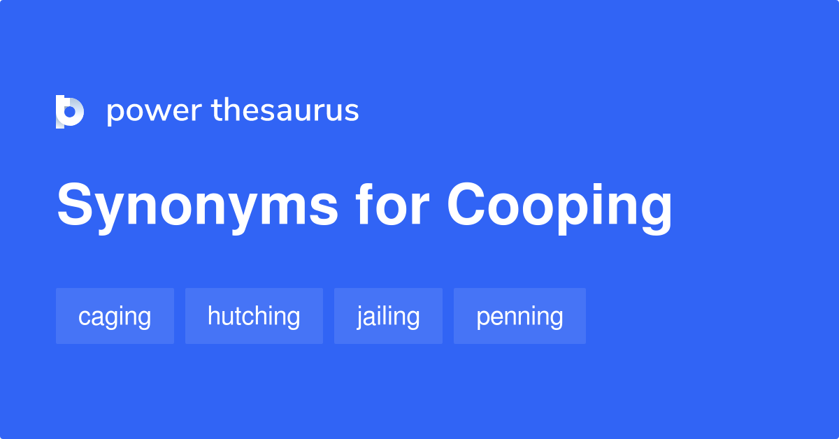 COOPING Synonyms: 66 Similar Words & Phrases