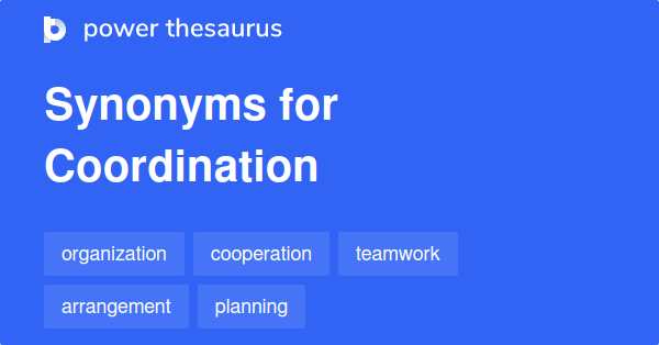 COORDINATION Synonyms: 1 111 Similar Words & Phrases