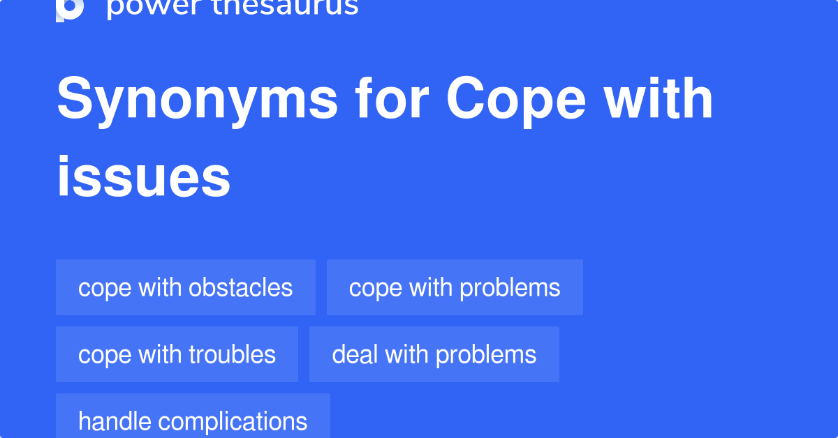 Cope With Issues synonyms - 104 Words and Phrases for Cope With Issues