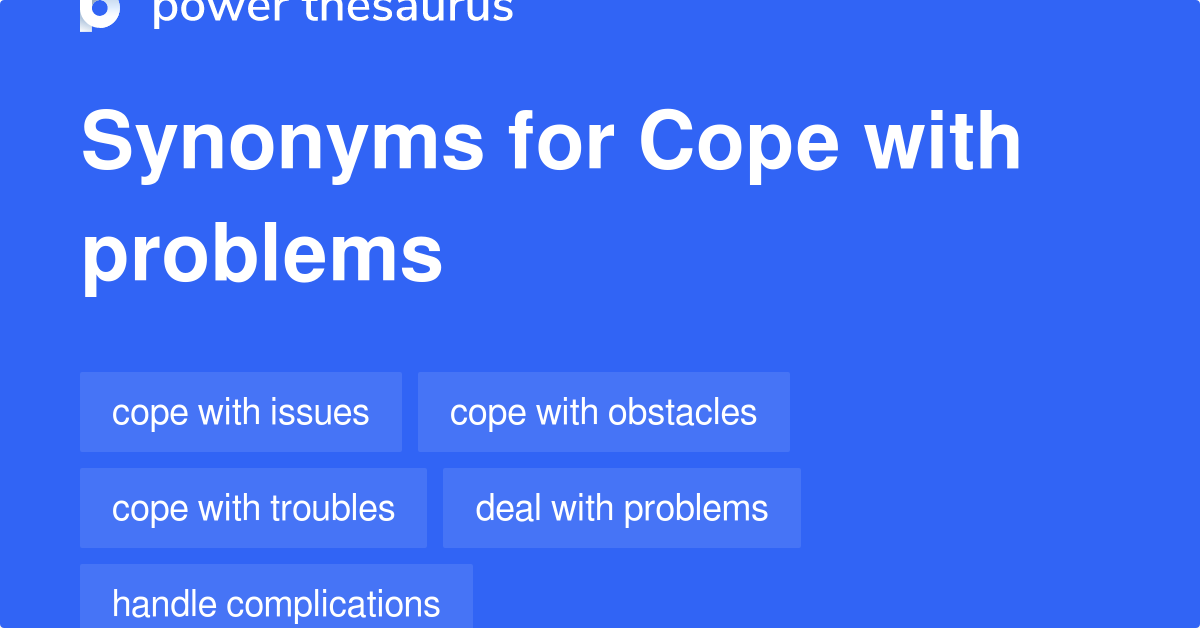 COPE WITH PROBLEMS Synonyms: 173 Similar Words & Phrases