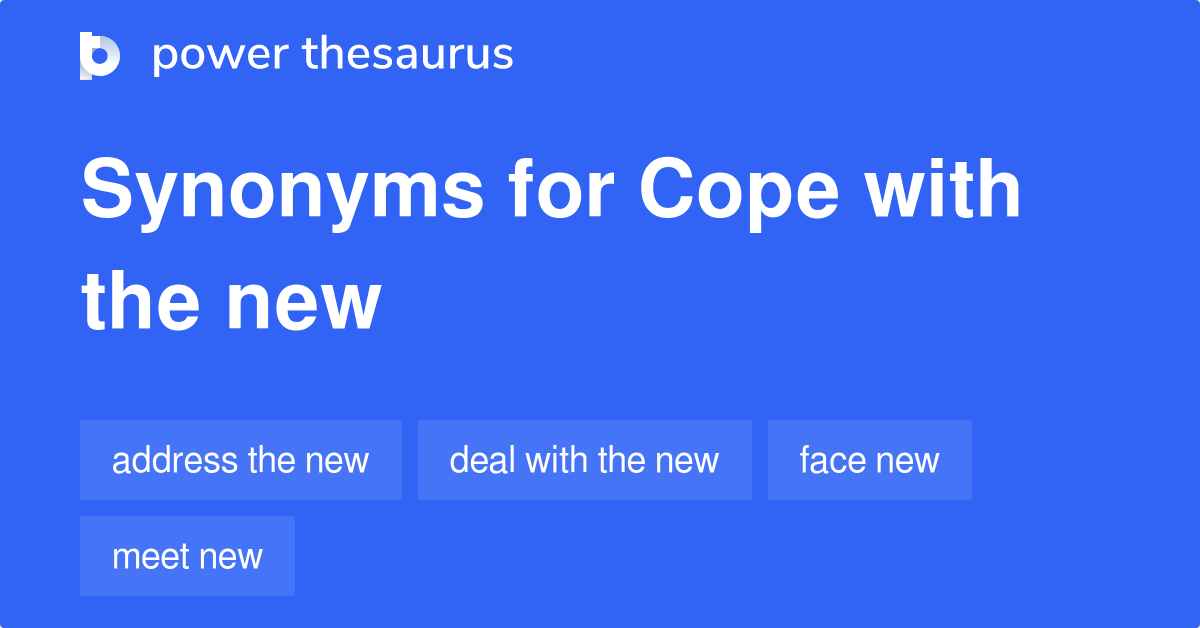 Cope With The New synonyms - 40 Words and Phrases for Cope With The New