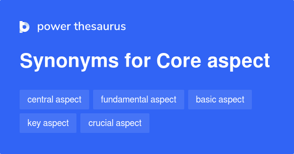CORE ASPECT Synonyms: 176 Similar Phrases