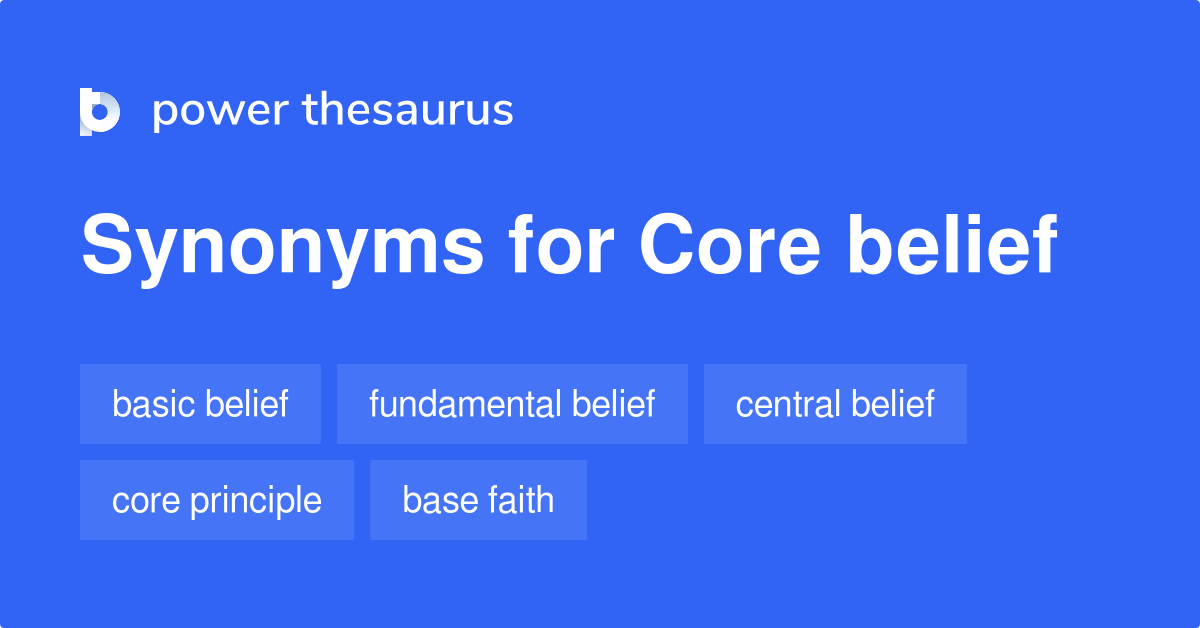 CORE BELIEF Synonyms: 342 Similar Words & Phrases