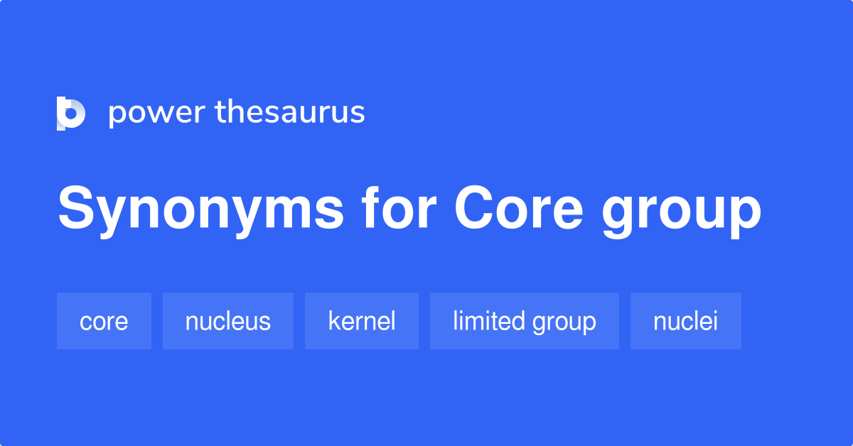 CORE GROUP Synonyms: 332 Similar Words & Phrases