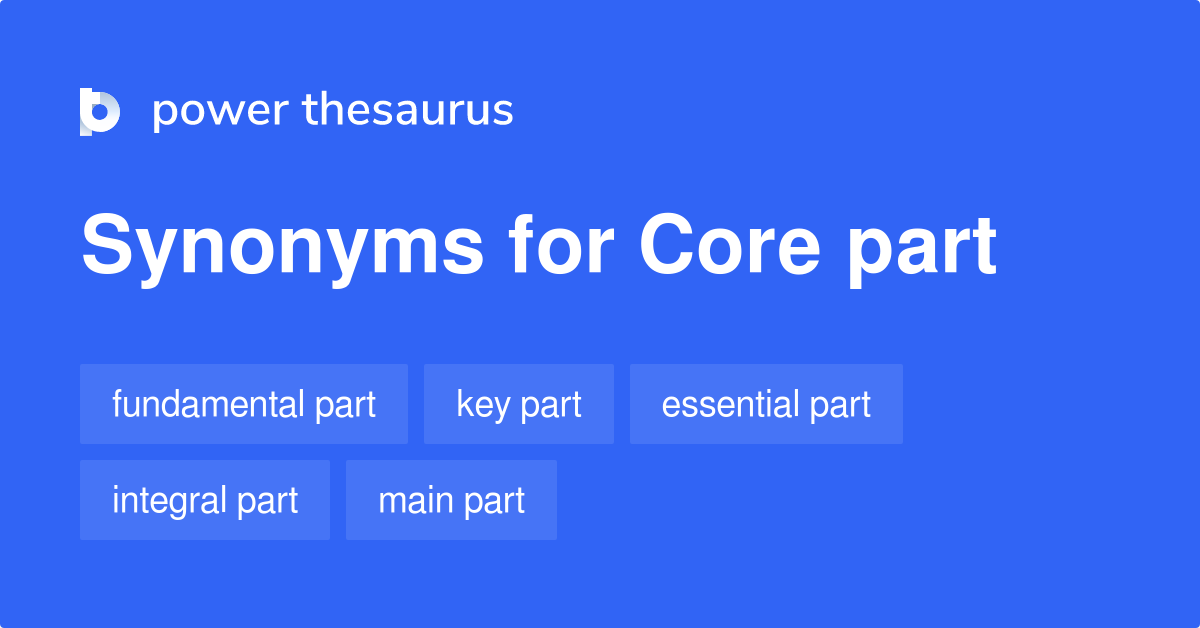 CORE PART Synonyms: 233 Similar Words & Phrases
