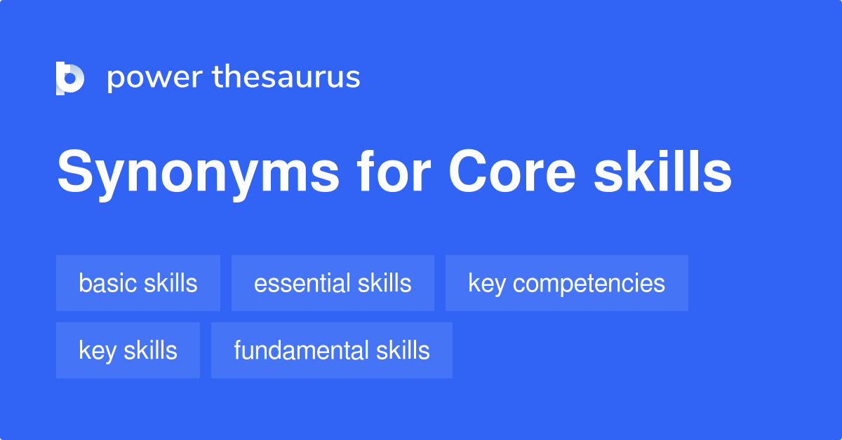 CORE SKILLS Synonyms: 136 Similar Words & Phrases