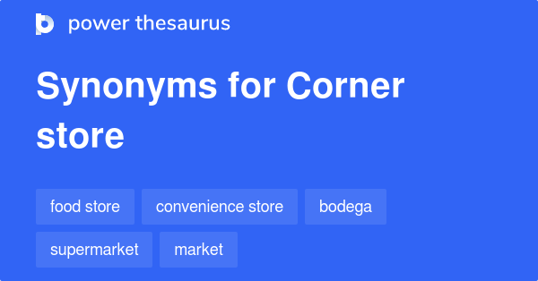 CORNER STORE Synonyms: 261 Similar Words & Phrases