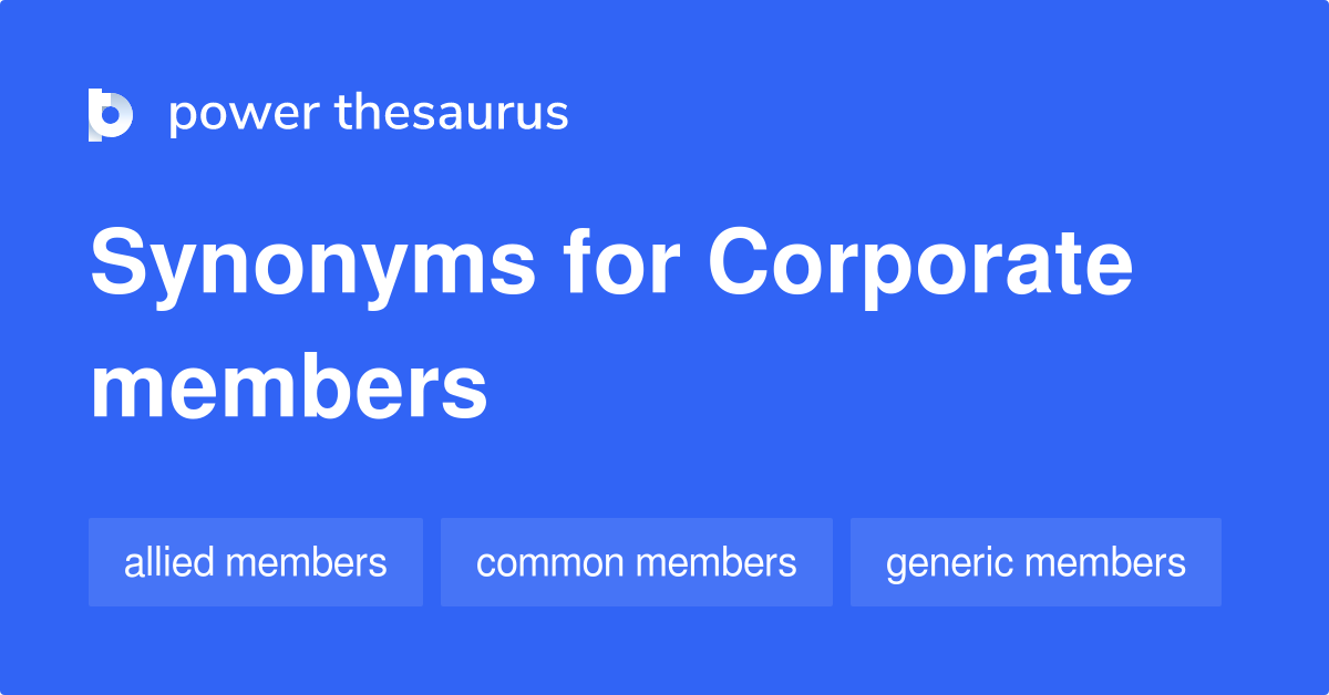 CORPORATE MEMBERS Synonyms: 13 Similar Phrases