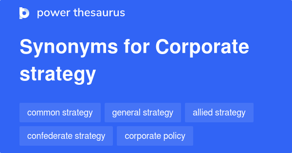 CORPORATE STRATEGY Synonyms: 81 Similar Words & Phrases