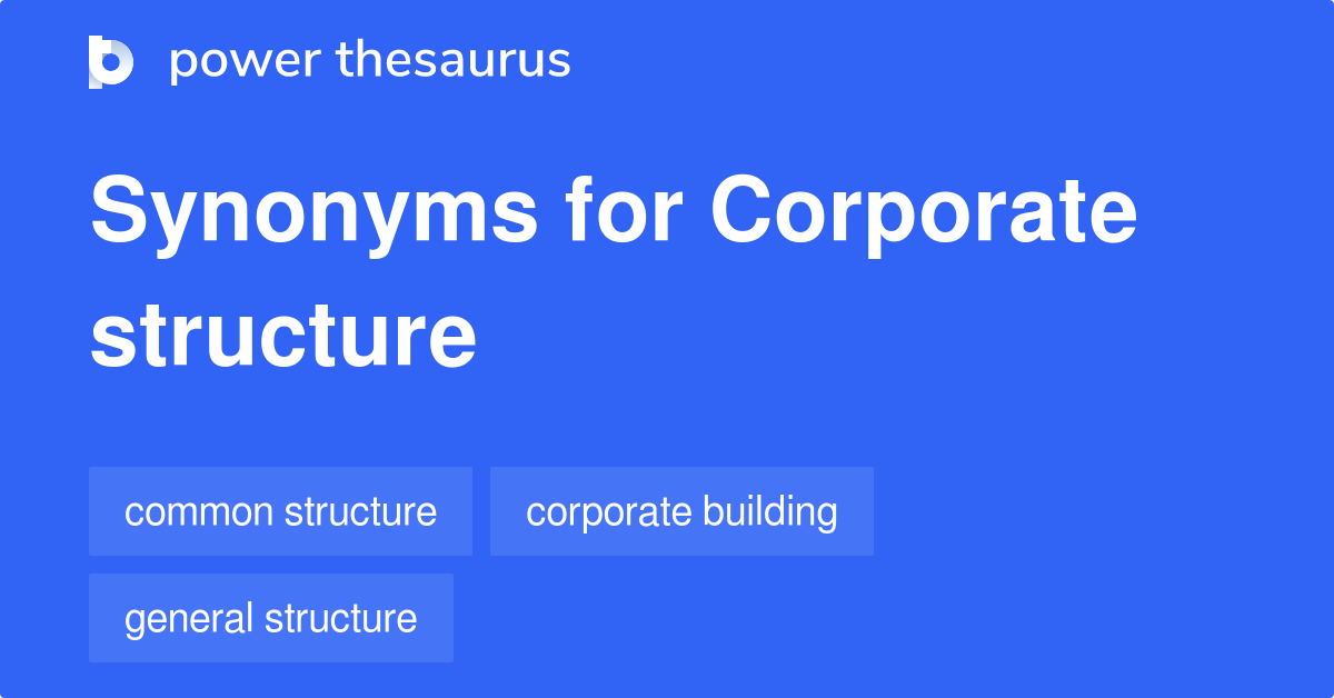 CORPORATE STRUCTURE Synonyms: 201 Similar Words & Phrases