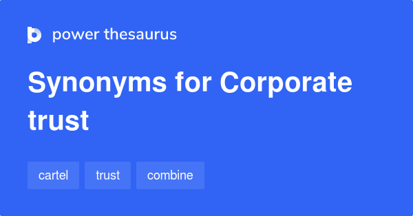 CORPORATE TRUST Synonyms: 27 Similar Words & Phrases