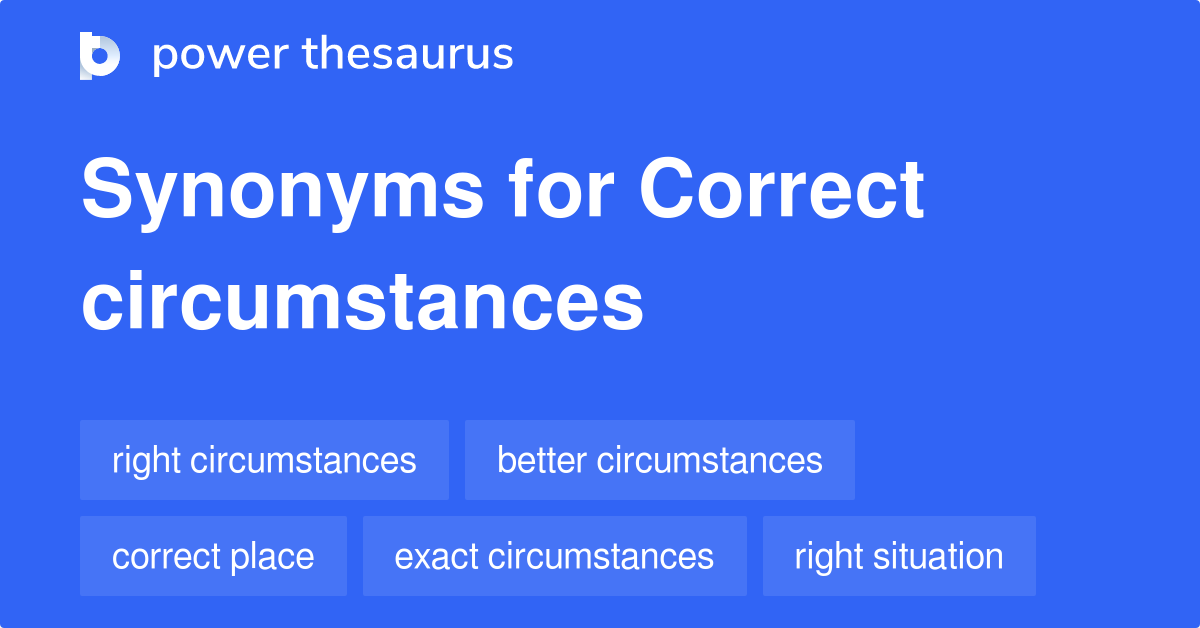 Correct Circumstances synonyms - 53 Words and Phrases for Correct ...