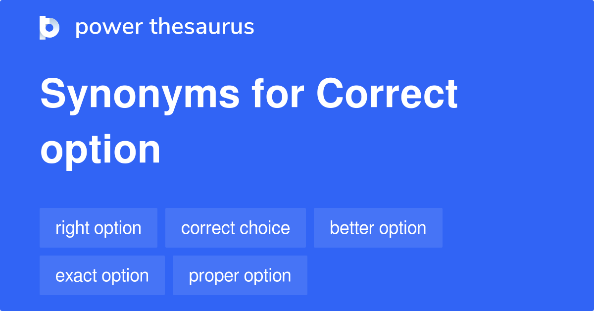 Correct Option synonyms - 22 Words and Phrases for Correct Option