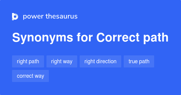 CORRECT PATH Synonyms: 73 Similar Phrases