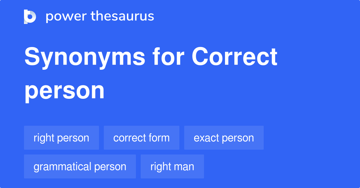 CORRECT PERSON Synonyms: 14 Similar Phrases