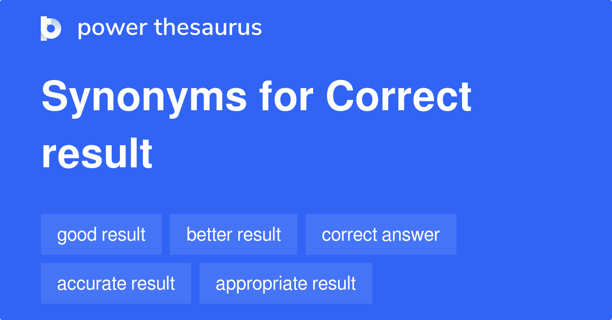 Correct Result synonyms - 20 Words and Phrases for Correct Result