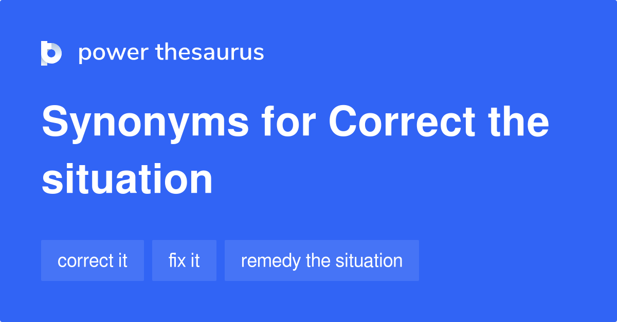 CORRECT THE SITUATION Synonyms: 65 Similar Phrases