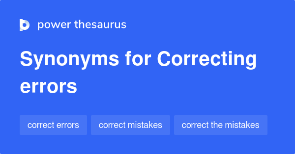 CORRECTING ERRORS Synonyms: 47 Similar Words & Phrases