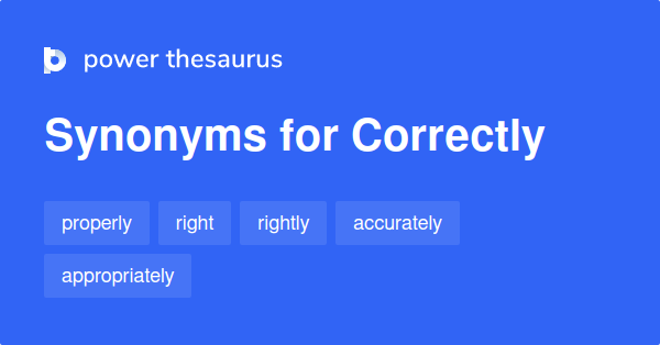 Correctly synonyms - 1 457 Words and Phrases for Correctly
