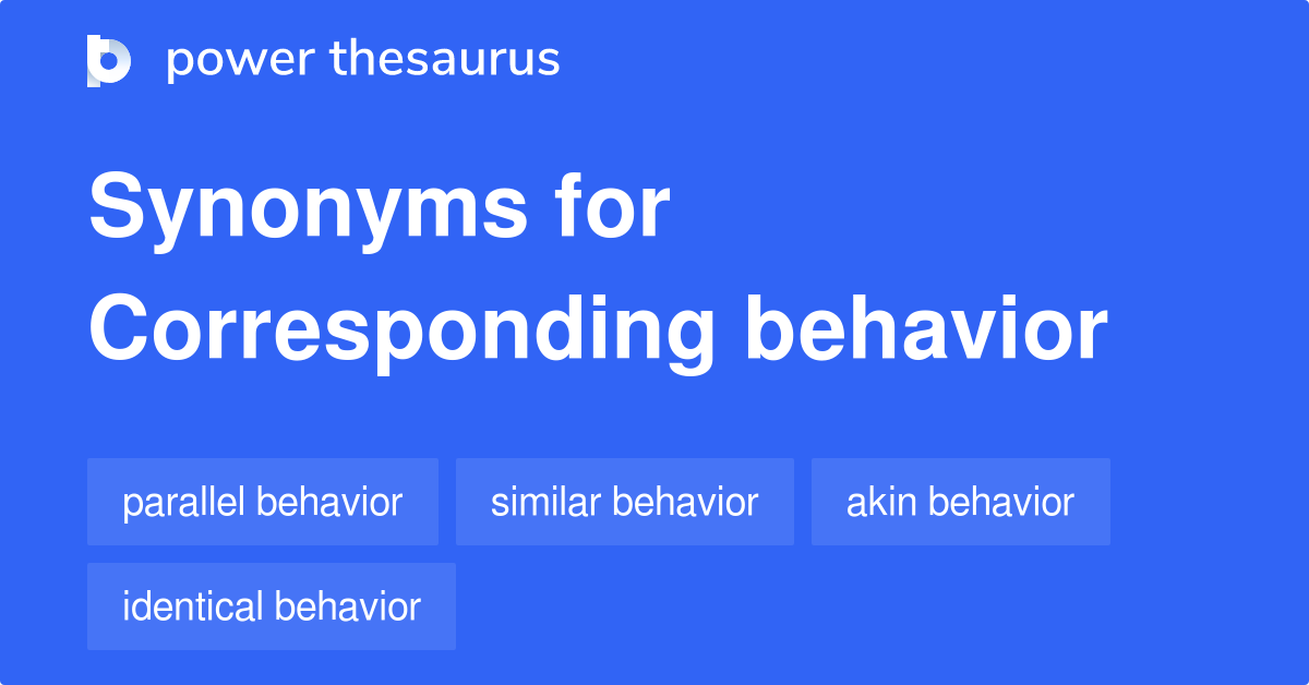 Corresponding Behavior synonyms - 200 Words and Phrases for ...