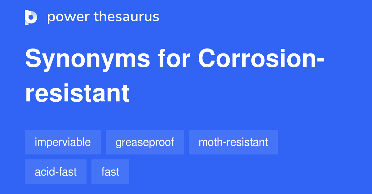 CORROSION-RESISTANT Synonyms: 242 Similar Words & Phrases