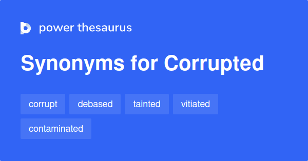 CORRUPTED Synonyms: 796 Similar Words & Phrases