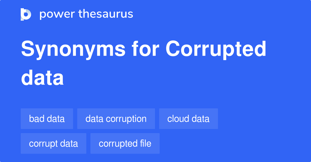 Corrupted Data synonyms - 113 Words and Phrases for Corrupted Data