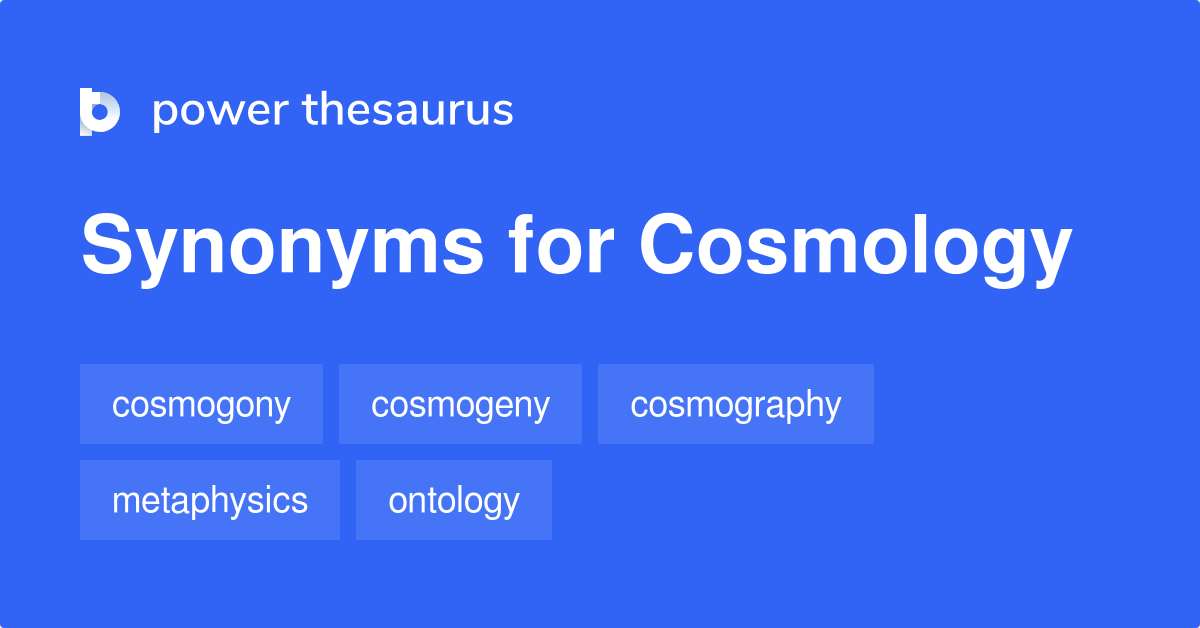 COSMOLOGY Synonyms: 357 Similar Words & Phrases