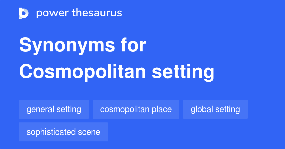 Cosmopolitan Setting synonyms - 24 Words and Phrases for Cosmopolitan ...