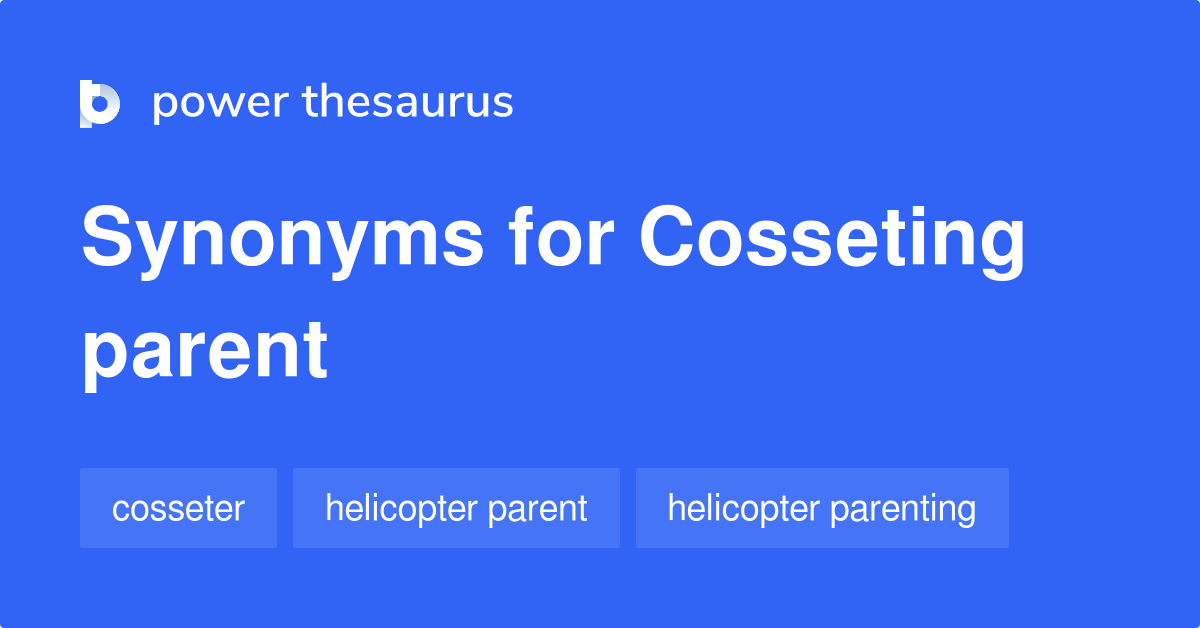 Cosseting Parent synonyms - 48 Words and Phrases for Cosseting Parent
