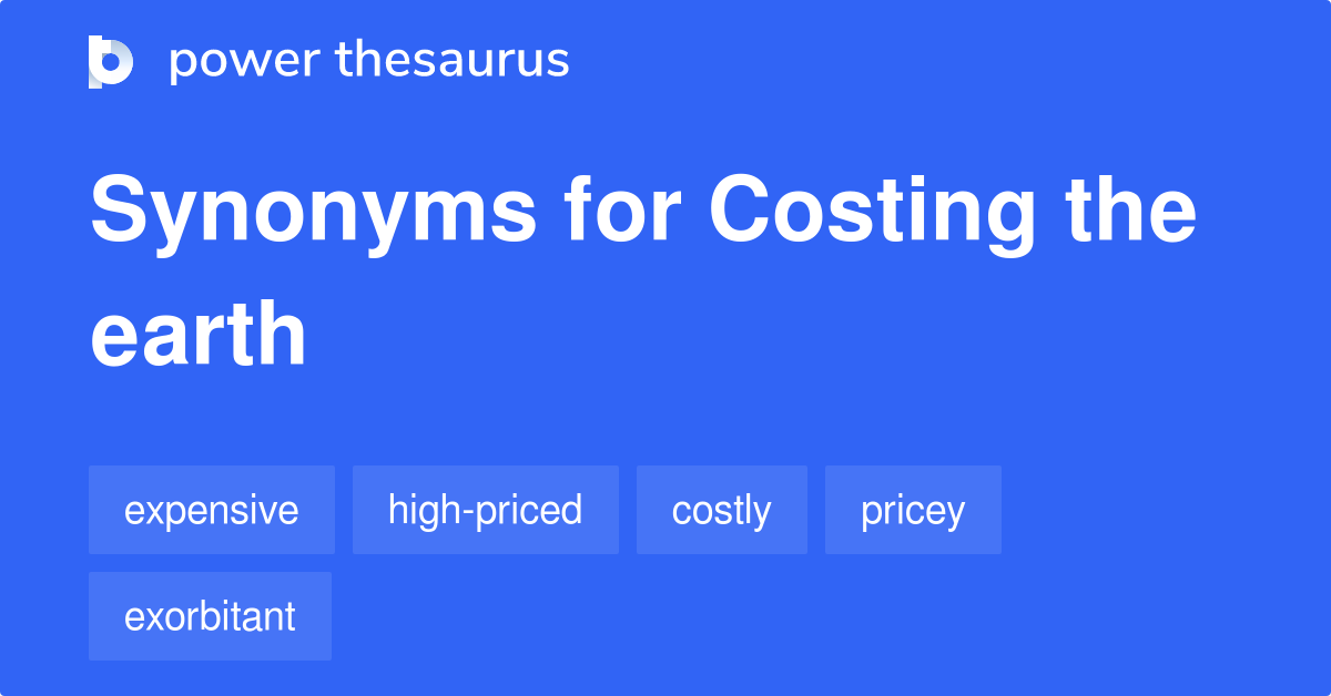 Costing The Earth synonyms - 209 Words and Phrases for Costing The Earth