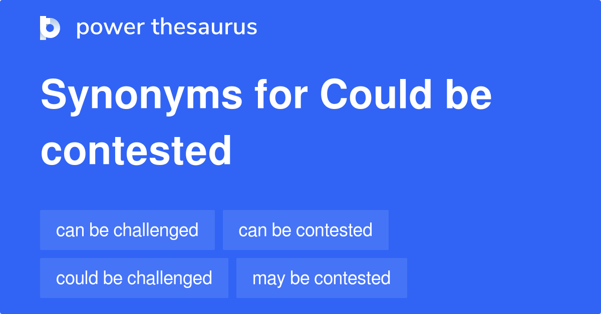 Could Be Contested synonyms - 15 Words and Phrases for Could Be Contested