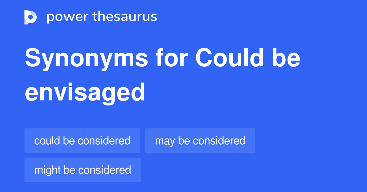 Could Be Envisaged synonyms - 83 Words and Phrases for Could Be Envisaged
