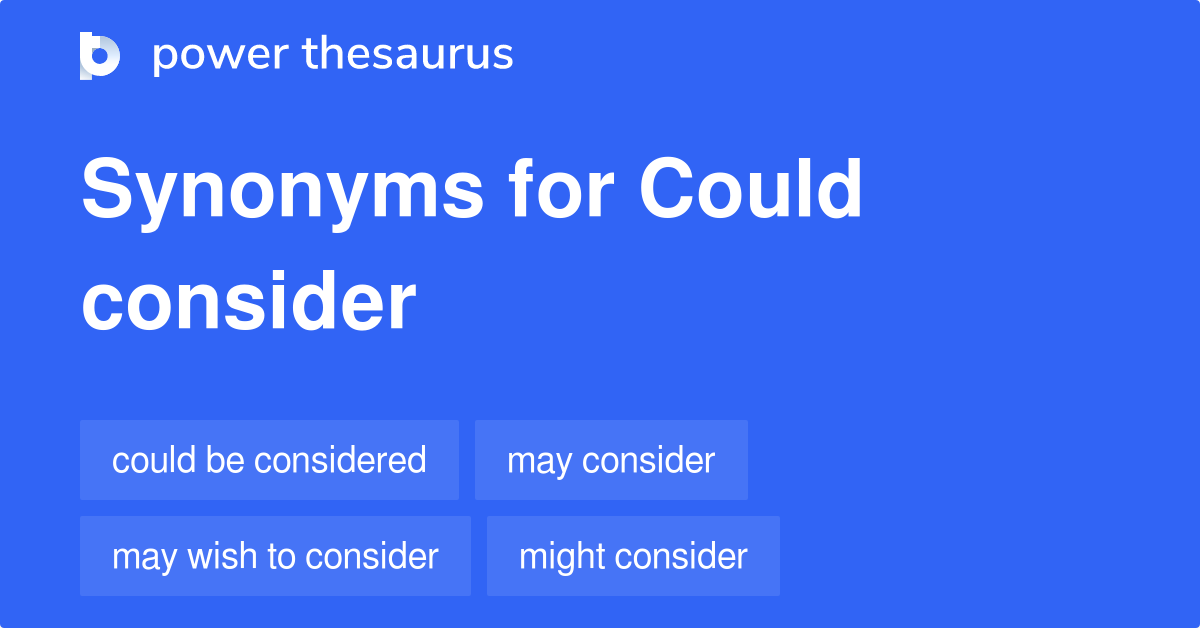 Could Consider synonyms - 83 Words and Phrases for Could Consider