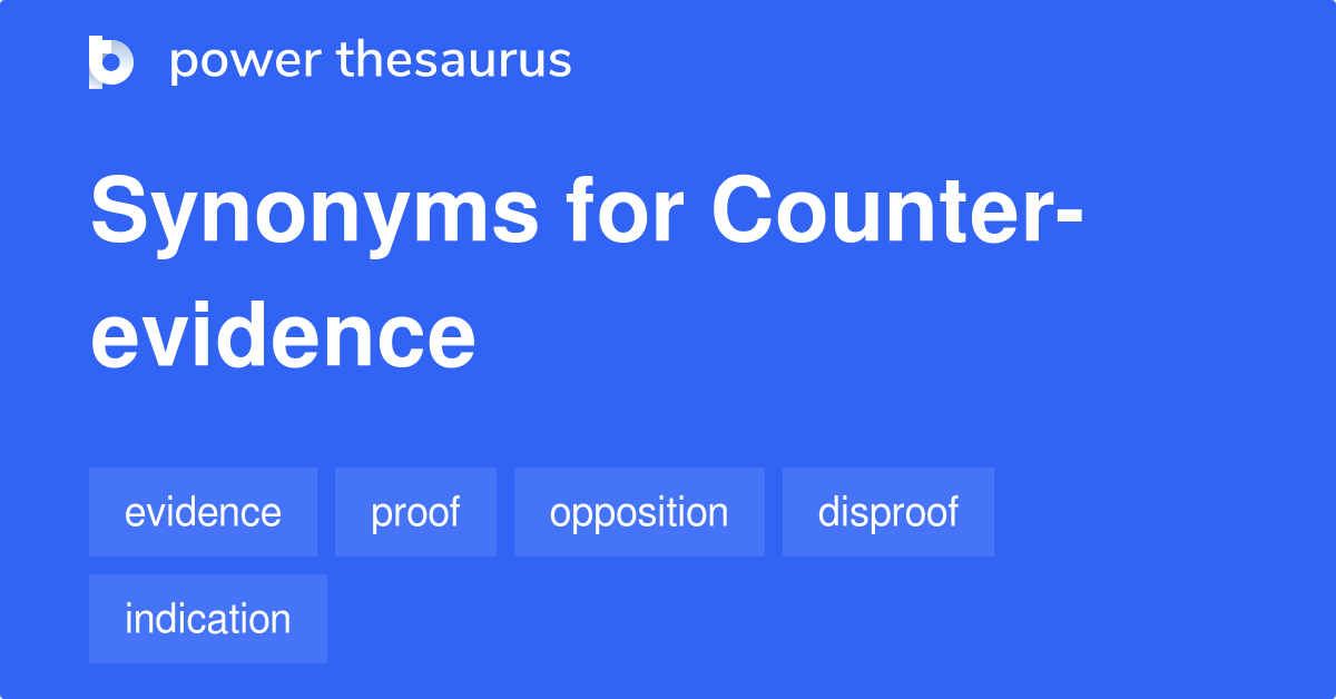 Counter-evidence synonyms - 59 Words and Phrases for Counter-evidence