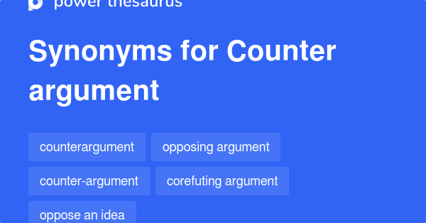 COUNTER ARGUMENT Synonyms: 92 Similar Words & Phrases