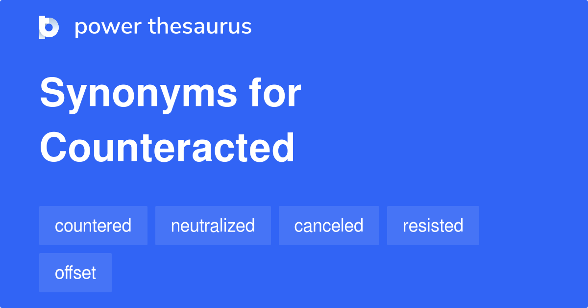 Counteracted synonyms - 516 Words and Phrases for Counteracted