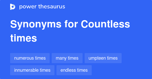 Countless Times synonyms - 117 Words and Phrases for Countless Times