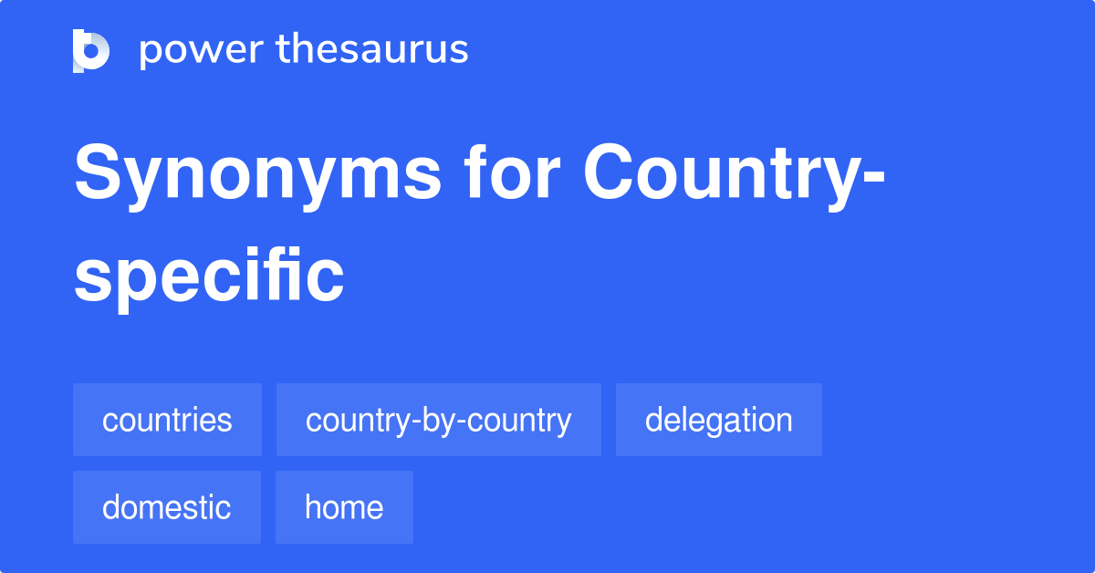 COUNTRY-SPECIFIC Synonyms: 121 Similar Words & Phrases