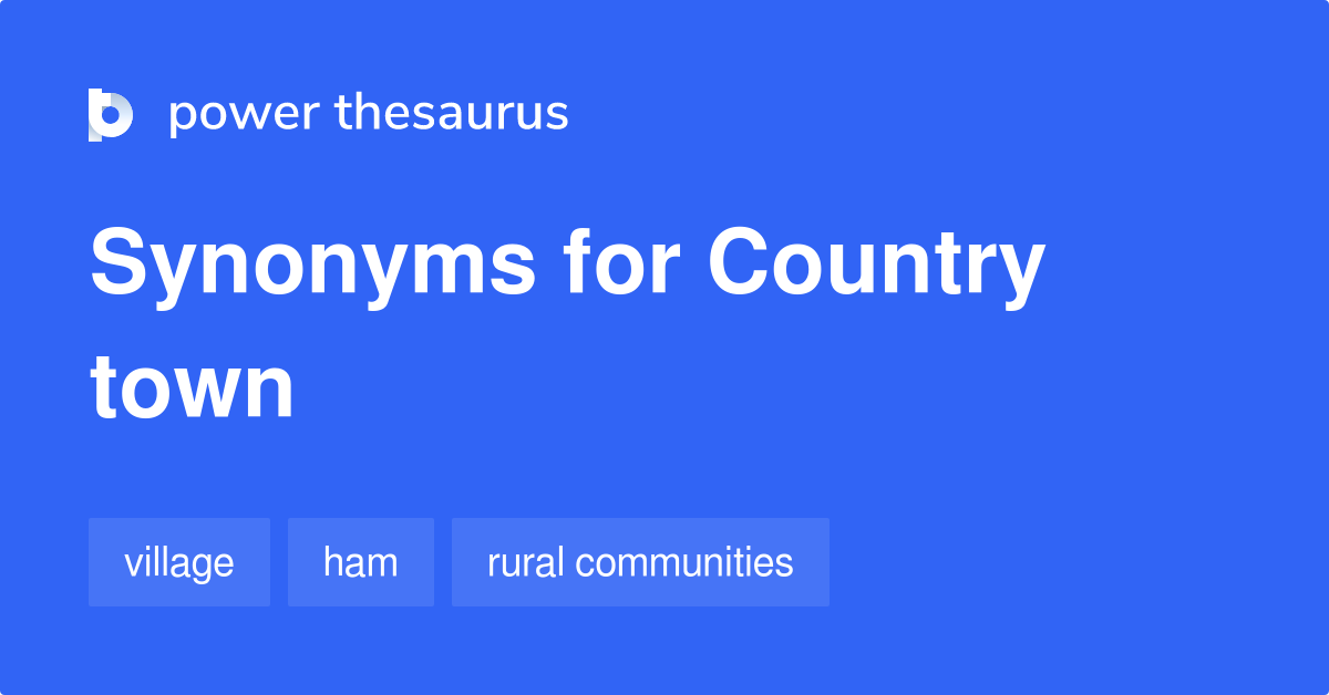 COUNTRY TOWN Synonyms: 76 Similar Words & Phrases