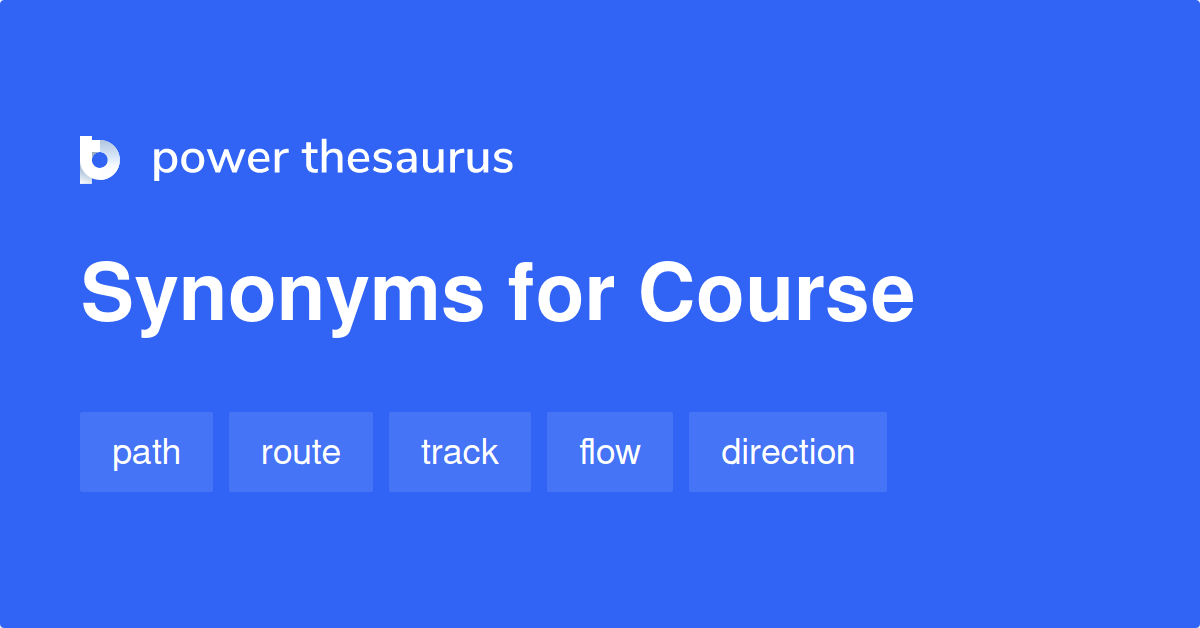 COURSE Synonyms: 3 651 Similar Words & Phrases